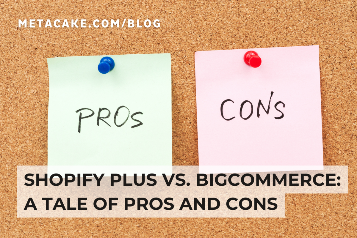 Shopify Plus vs. BigCommerce: A Tale of Pros and Cons | Metacake ...